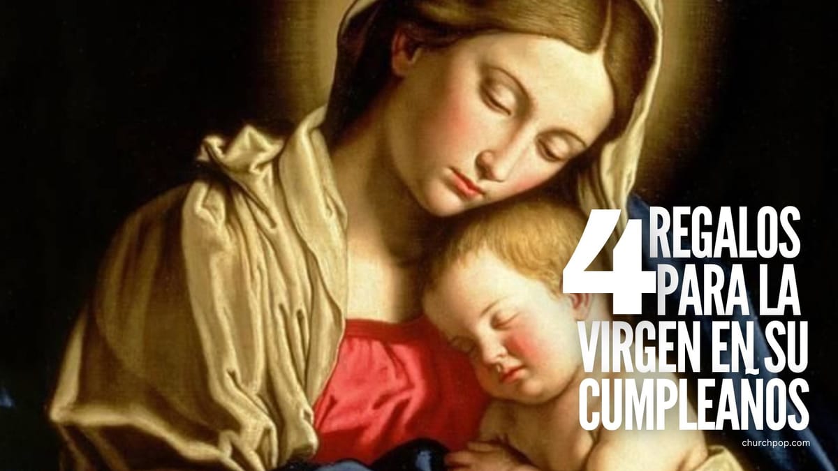 ¡Dale un regalo a la Virgen María! 4 formas de celebrar el cumpleaños ...
